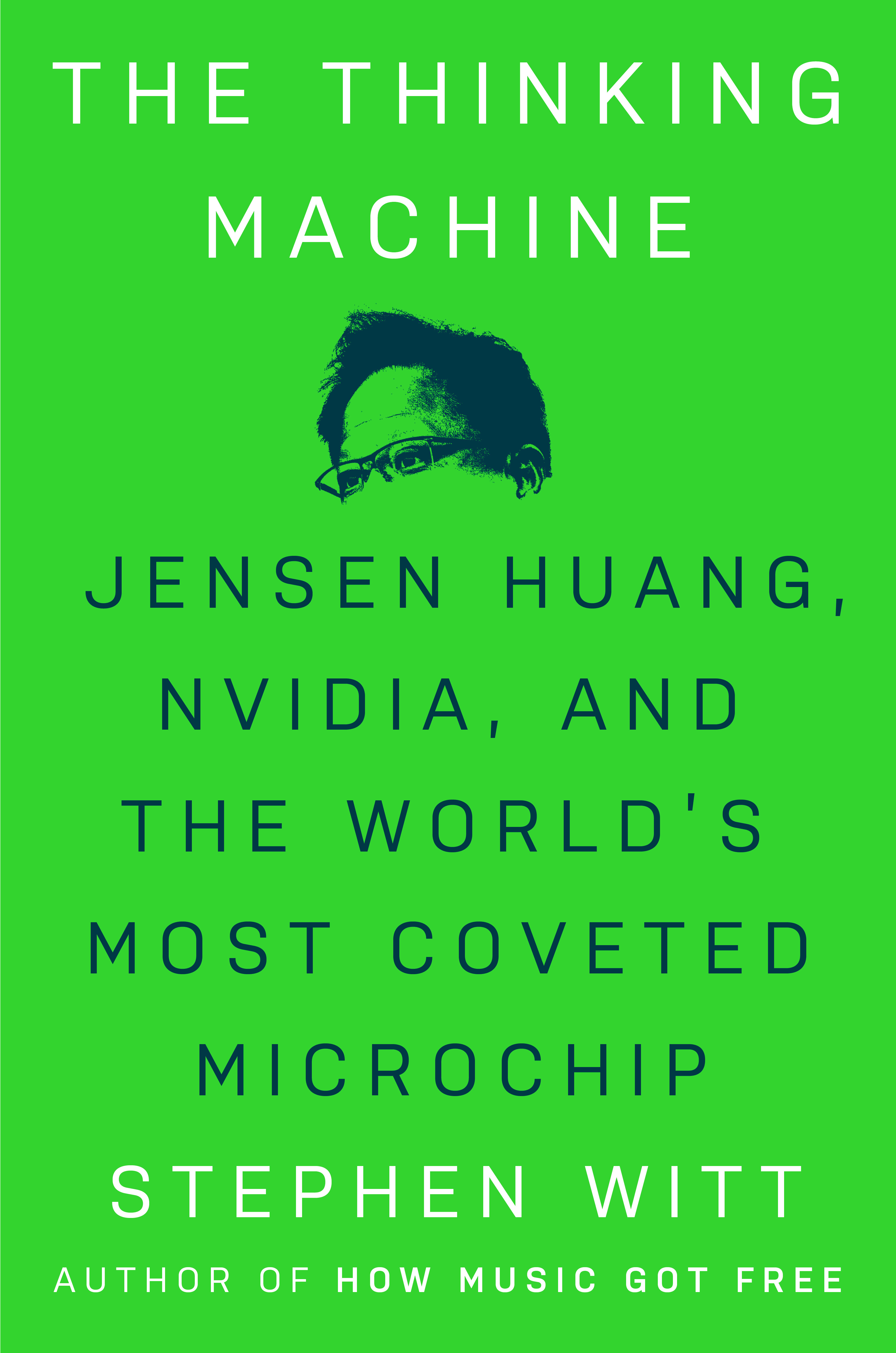 The Thinking Machine: Jensen Huang, Nvidia, and the World's Most Coveted Microchip by Stephen ...