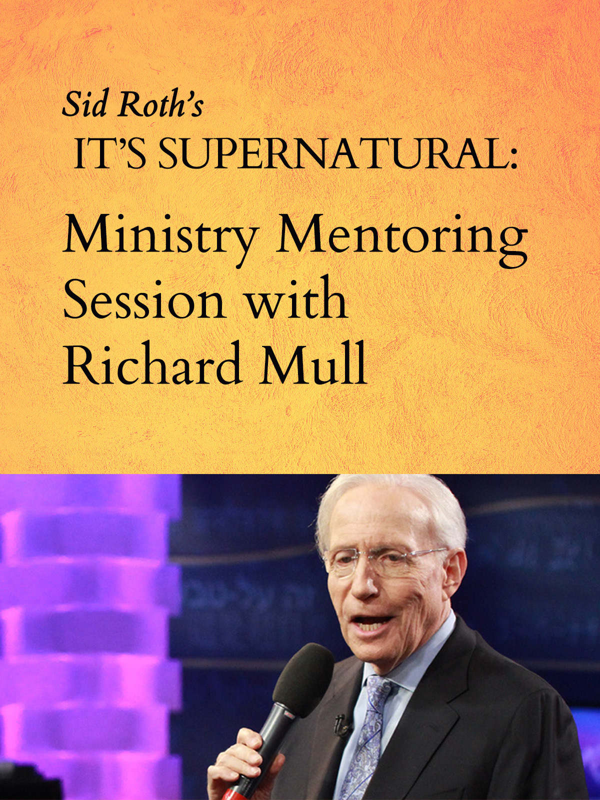 Prime Video: Sid Roth's It's Supernatural: Ministry Mentoring Session With Richard Mull