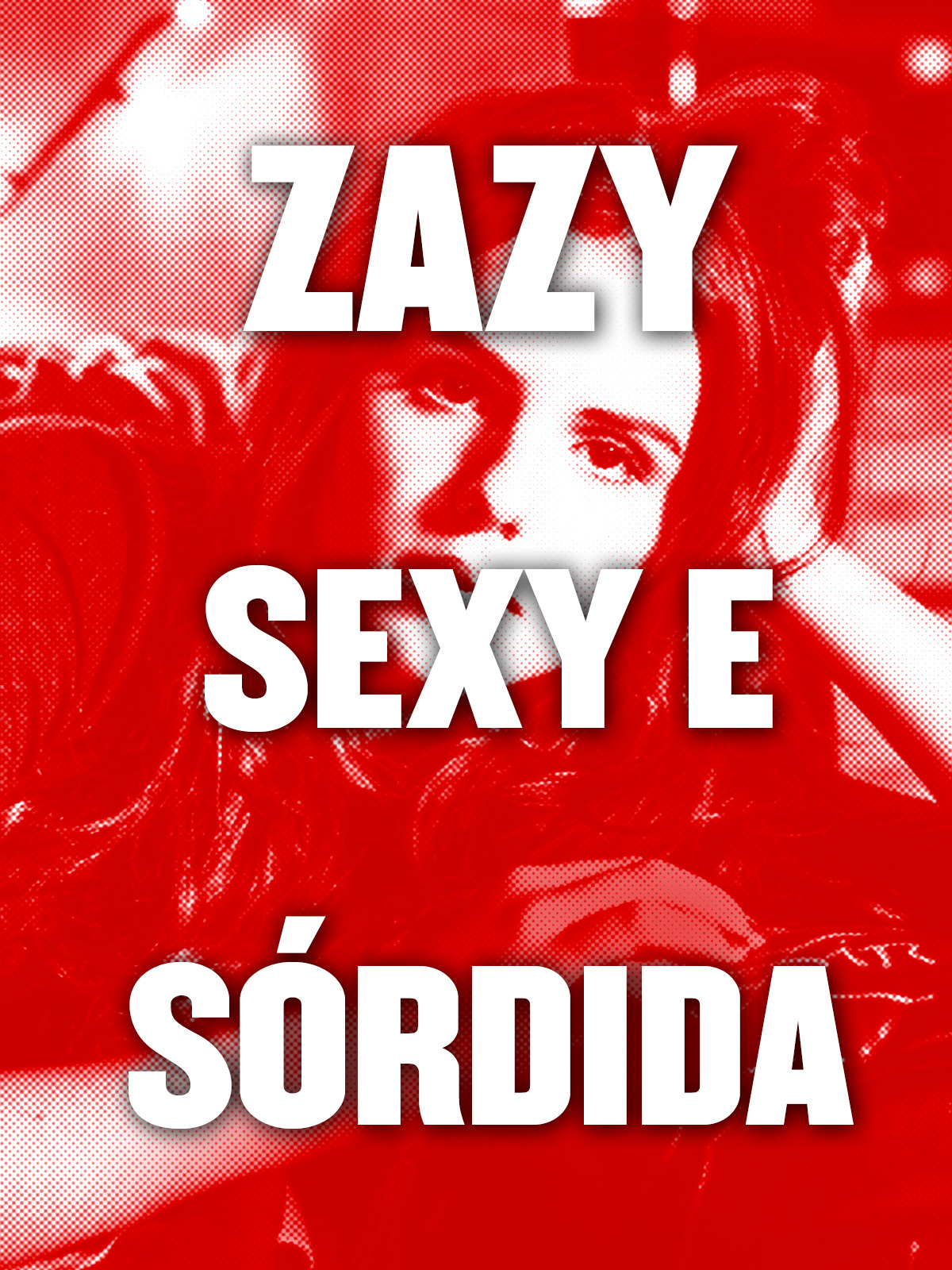 Prime Video: Zazy, Sexy e Sórdida
