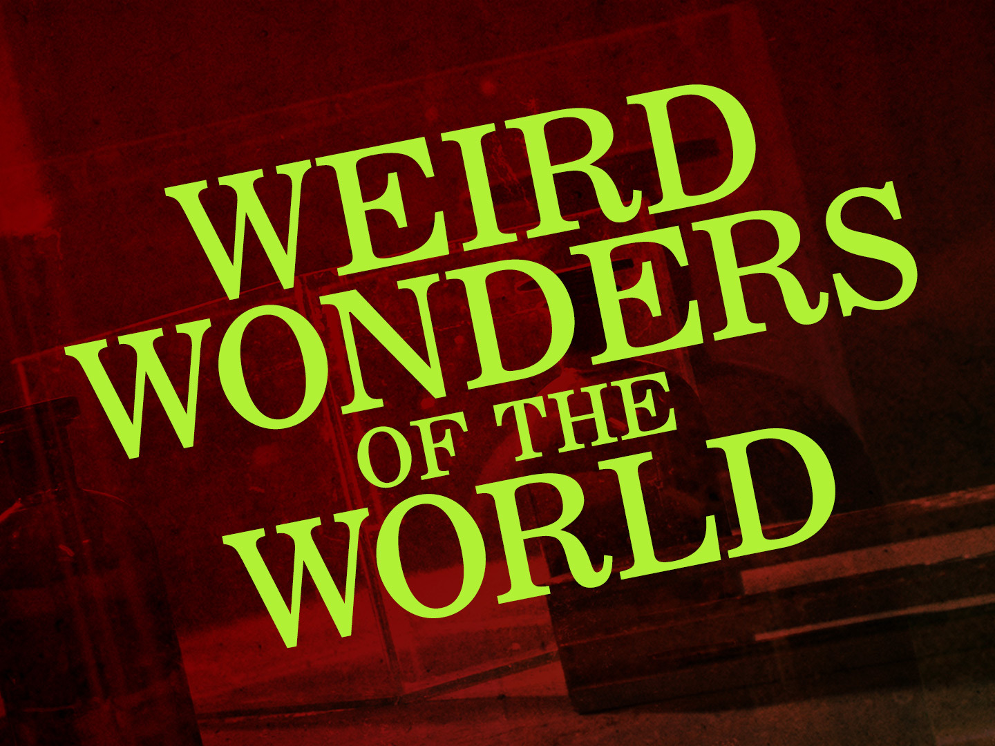 Prime Video: Weird Wonders of the World - Season 1