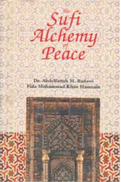 Buy THE SUFI ALCHEMY OF PEACE / Dr Abdel Fattah M Badawi, Prof Fida ...